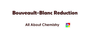 Bouveault-Blanc Reduction ALL ABOUT CHEMISTRY